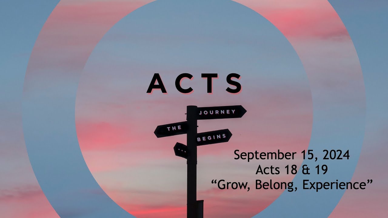 September 15, 2024 Sermon | Acts 18 & 19: Grow, Belong, Experience ...