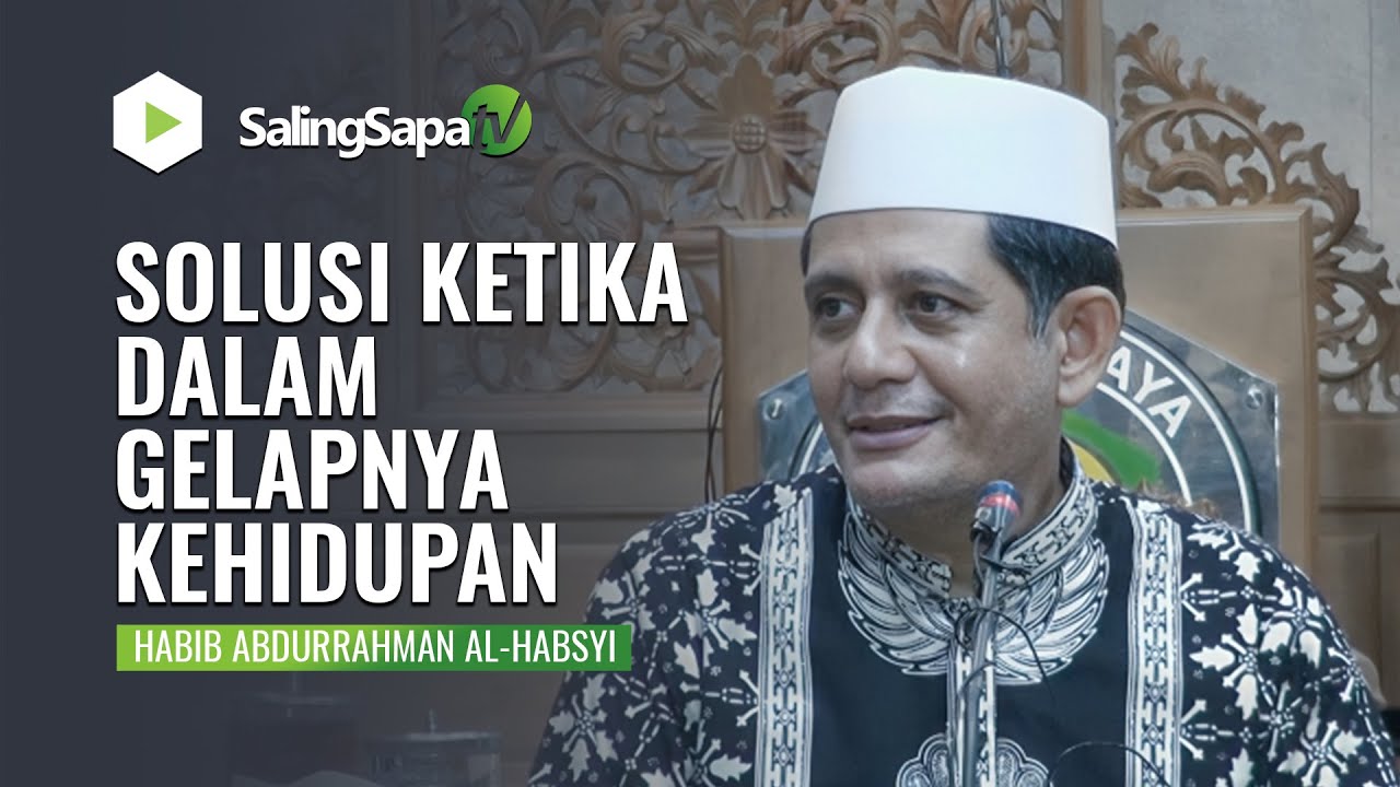 SOLUSI DARI GELAPNYA MASALAH KEHIDUPAN | HABIB ABDURRAHMAN AL-HABSY ...