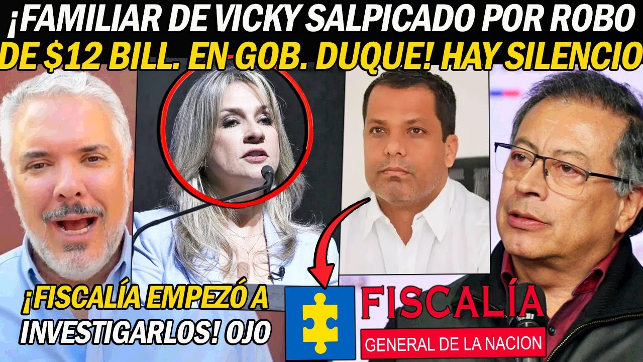¡URGENTE! FAMILIAR DE VICKY SALPICADO EN R0B0 DE $12 BILL EN GOB. DUQUE ...
