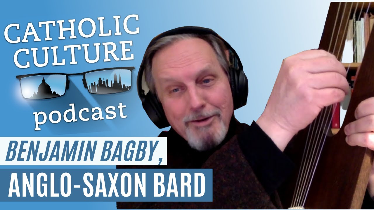 An Anglo-Saxon Bard - Benjamin Bagby | Catholic Culture Podcast #98 ...