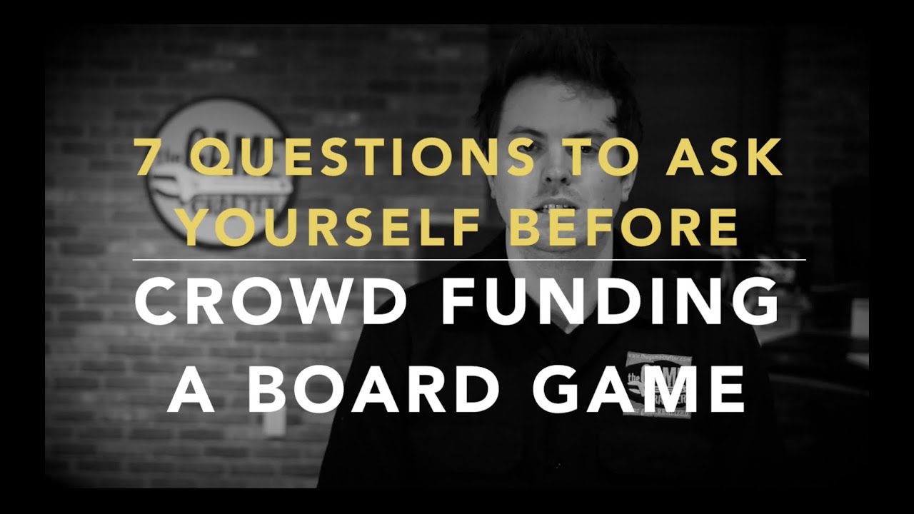 7 Questions To Ask Yourself Before Crowd Funding A Board Game - YouTube