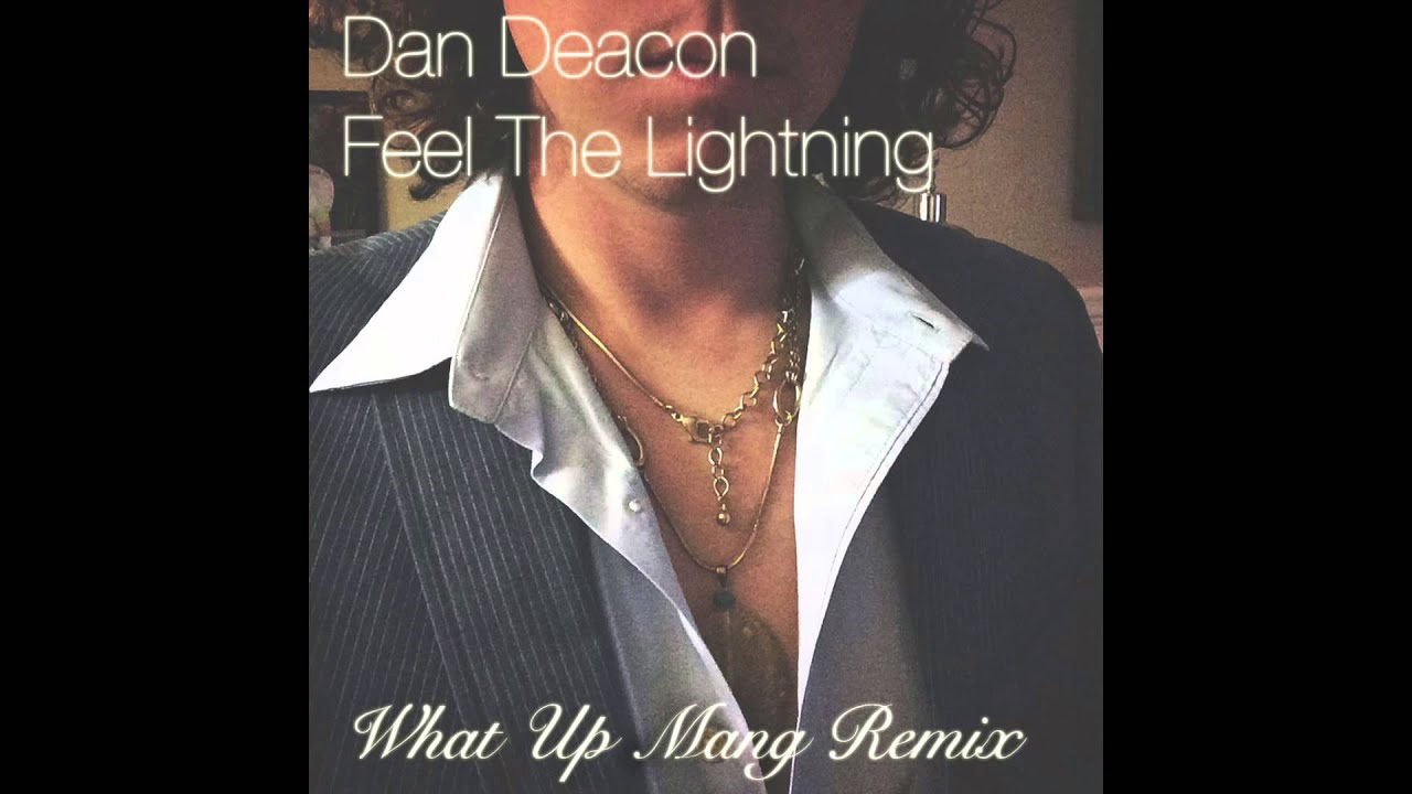 Dan Deacon - Feel The Lightning (What Up Mang Remix) - YouTube