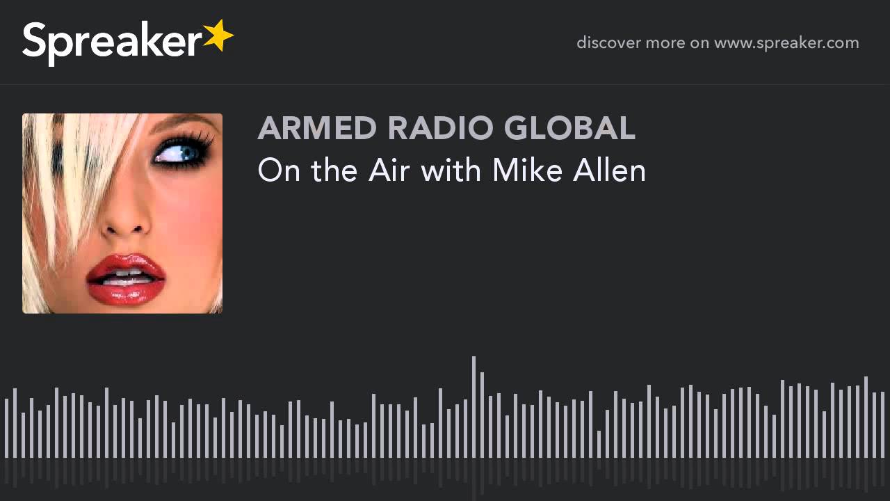 On the Air with Mike Allen (part 4 of 10, made with Spreaker) - YouTube