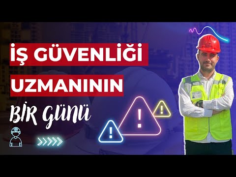 İŞ GÜVENLİĞİ UZMANININ BİR GÜNÜ | İŞ SAĞLIĞI VE GÜVENLİĞİ