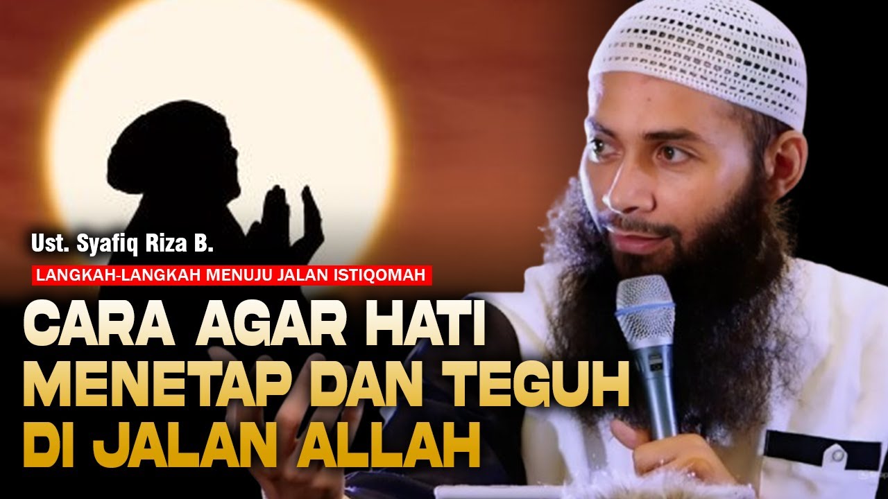 LANGKAH UNTUK MENETAPKAN HATI AGAR TETAP TEGUH DI JALAN ALLAH | UST ...