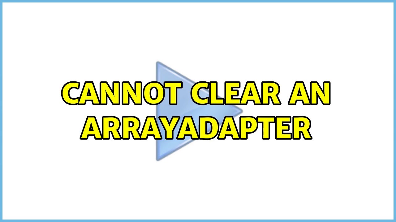 Cannot clear an ArrayAdapter - YouTube