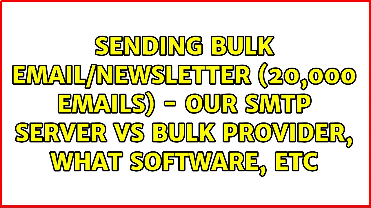 Sending Bulk Email/Newsletter (20,000 emails) - our SMTP server vs bulk ...