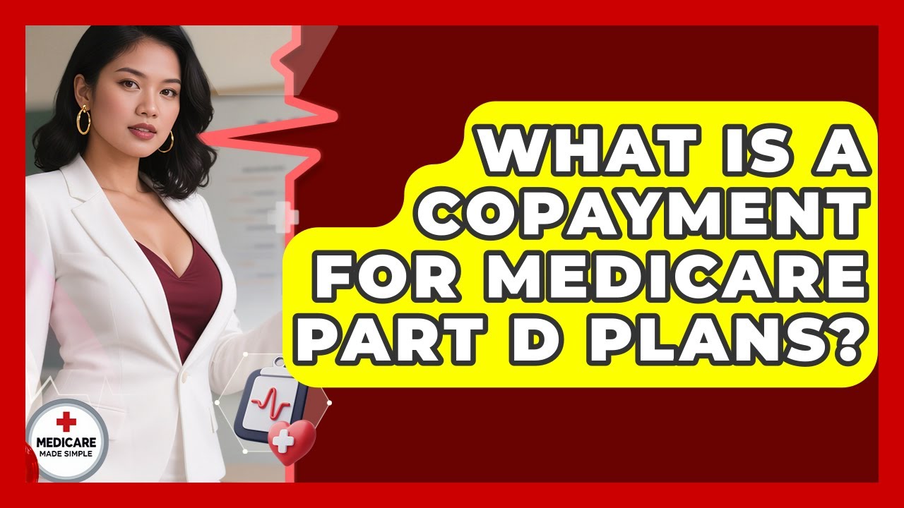 What Is A Copayment For Medicare Part D Plans? - Medicare Made Simple ...