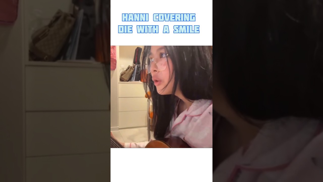 Hanni singing Die with a smile #hanni #diewithasmile #ladygaga # ...