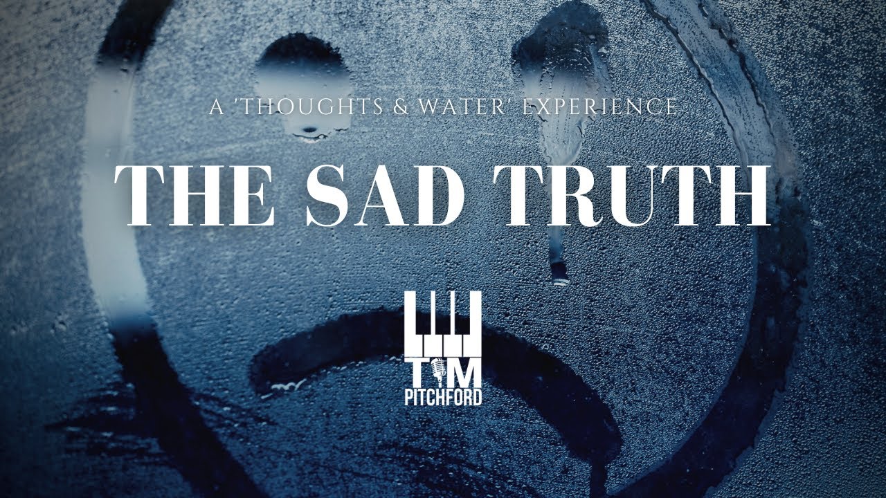 The Sad Truth - Tim Pitchford (A Thoughts & Water Experience) - YouTube