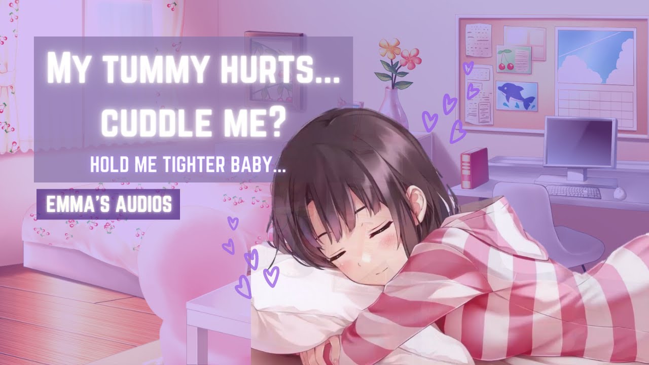 My tummy hurts... cuddle me? [F4A] [Reverse comfort] [Gf RP] [Needy ...