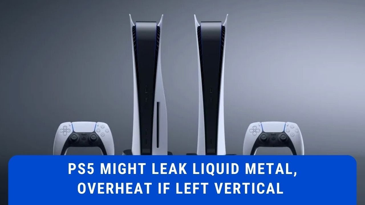 PS5 Might Leak Liquid Metal, Overheat if Left Vertical - YouTube