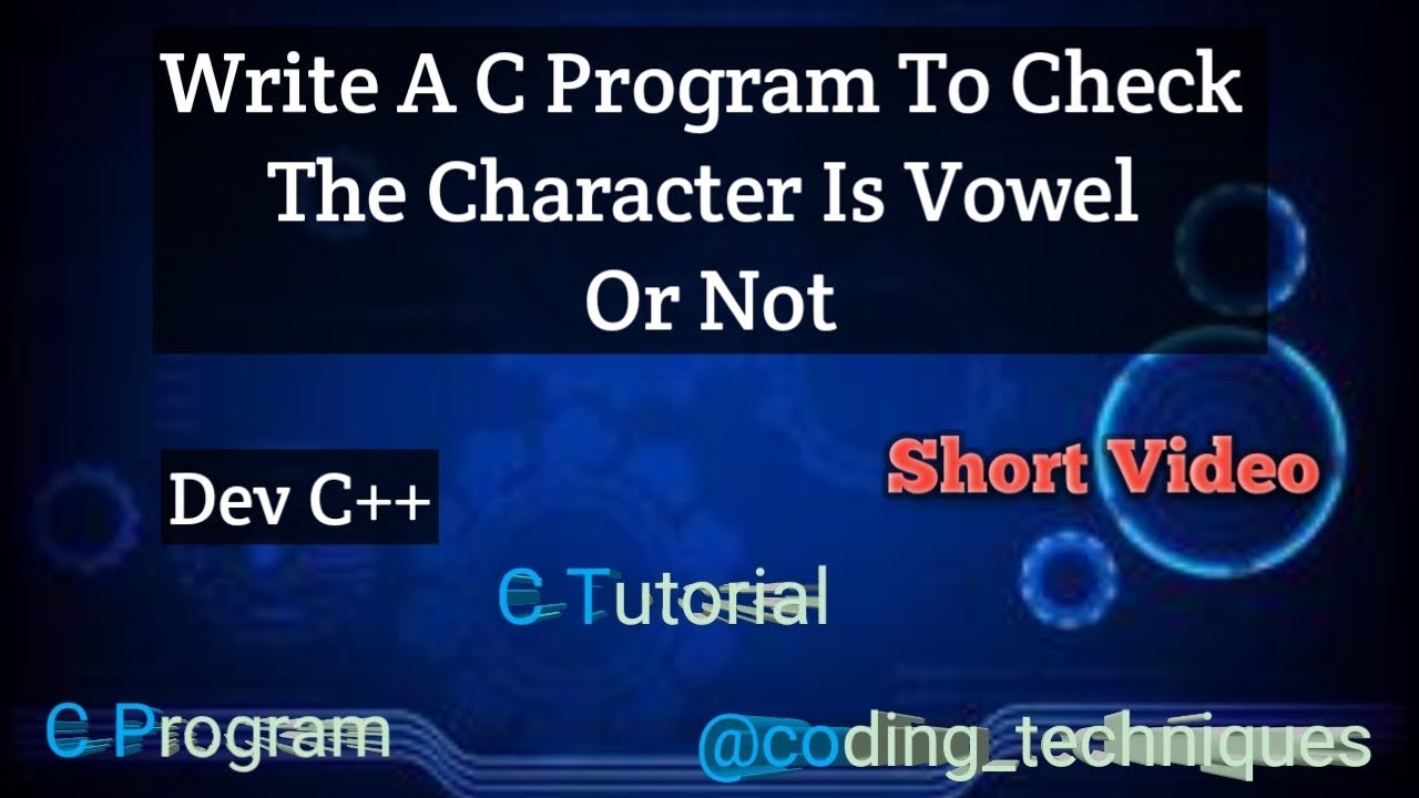 Write A C Program To Check The Given Letter Is Vowel Or Not C Program Tutorial Coding C 9207