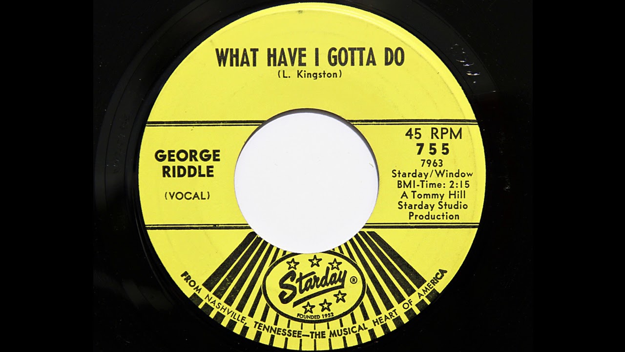 George Riddle - What Have I Gotta Do (Starday 755) - YouTube