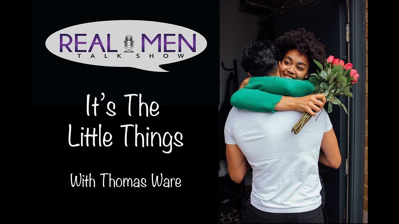 Real Men Talk Show EP 2 Thomas Ware "It's The Little Things" - YouTube
