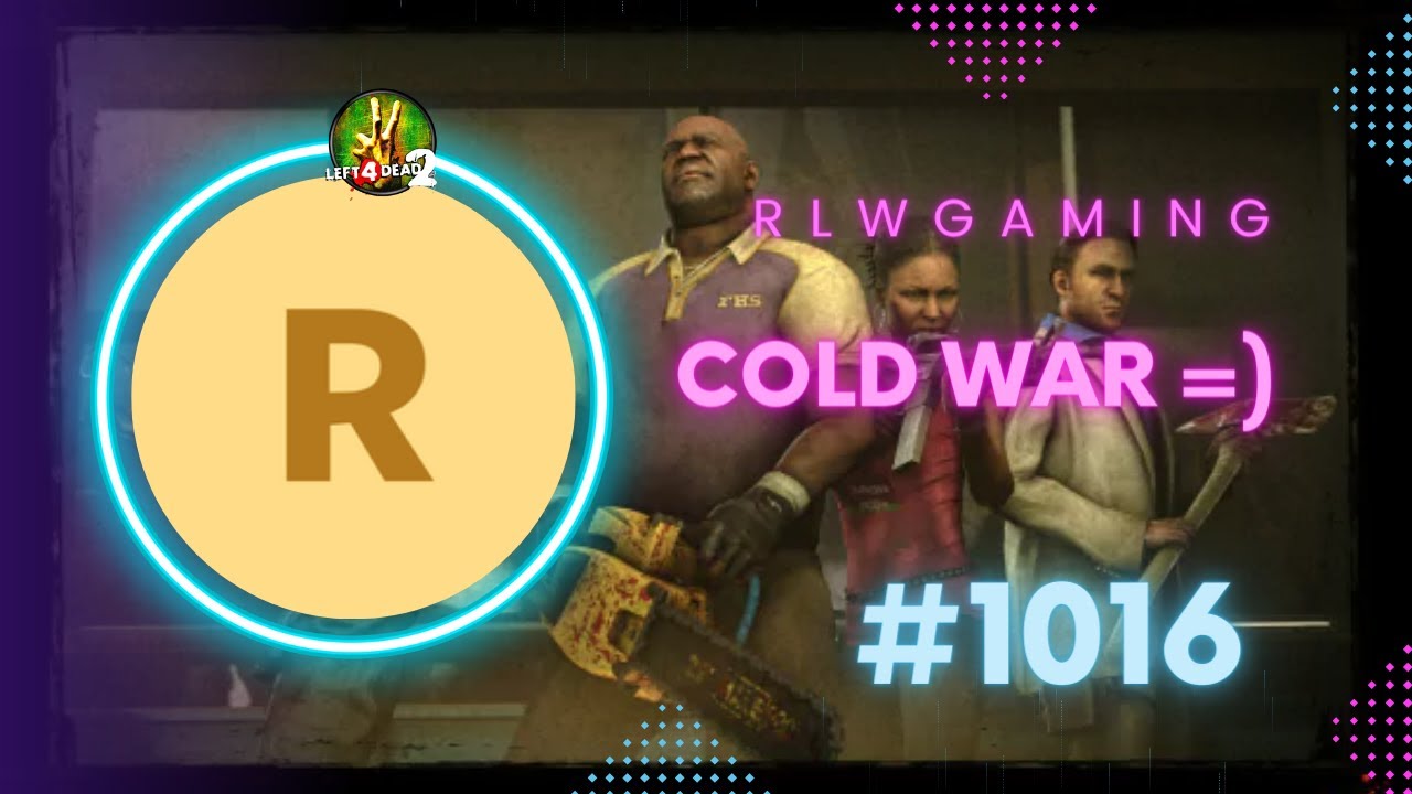 Rlwgaming | Left 4 Dead 2. | Cold War =) | #1016 - YouTube