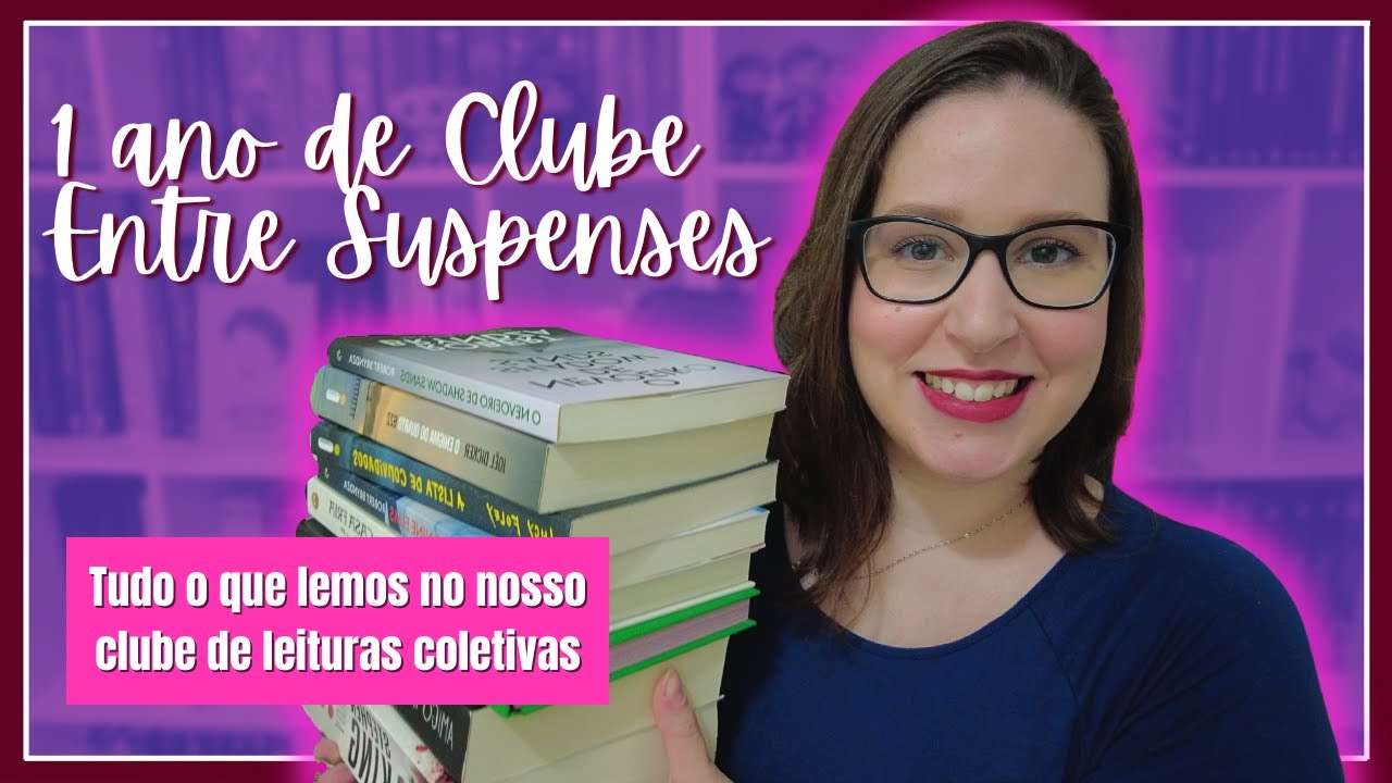 Tudo O Que Lemos No Clube Entre Suspenses Em Um Ano Um Ano Do Nosso