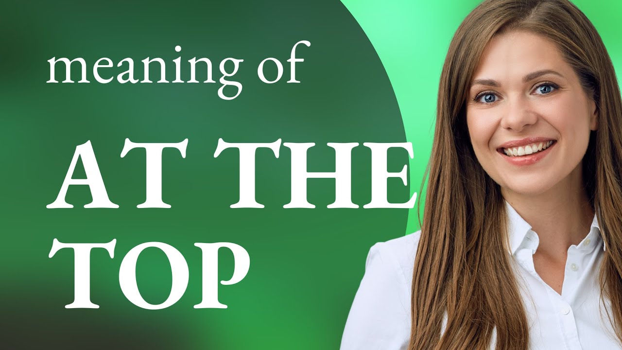 Unlocking English: Unraveling the Meaning of "At the Top" - YouTube
