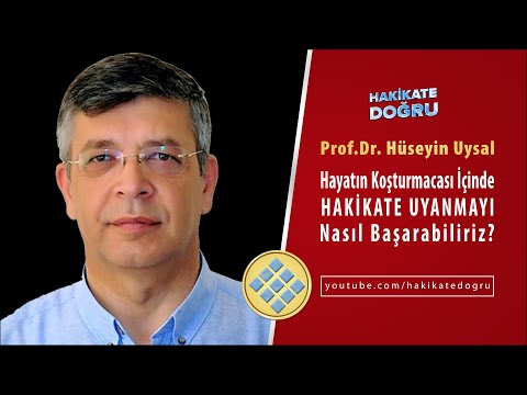 Hayatın Koşturmacası İçinde Hakikate Uyanmayı Nasıl Başarabiliriz? - Prof.Dr. Hüseyin Uysal
