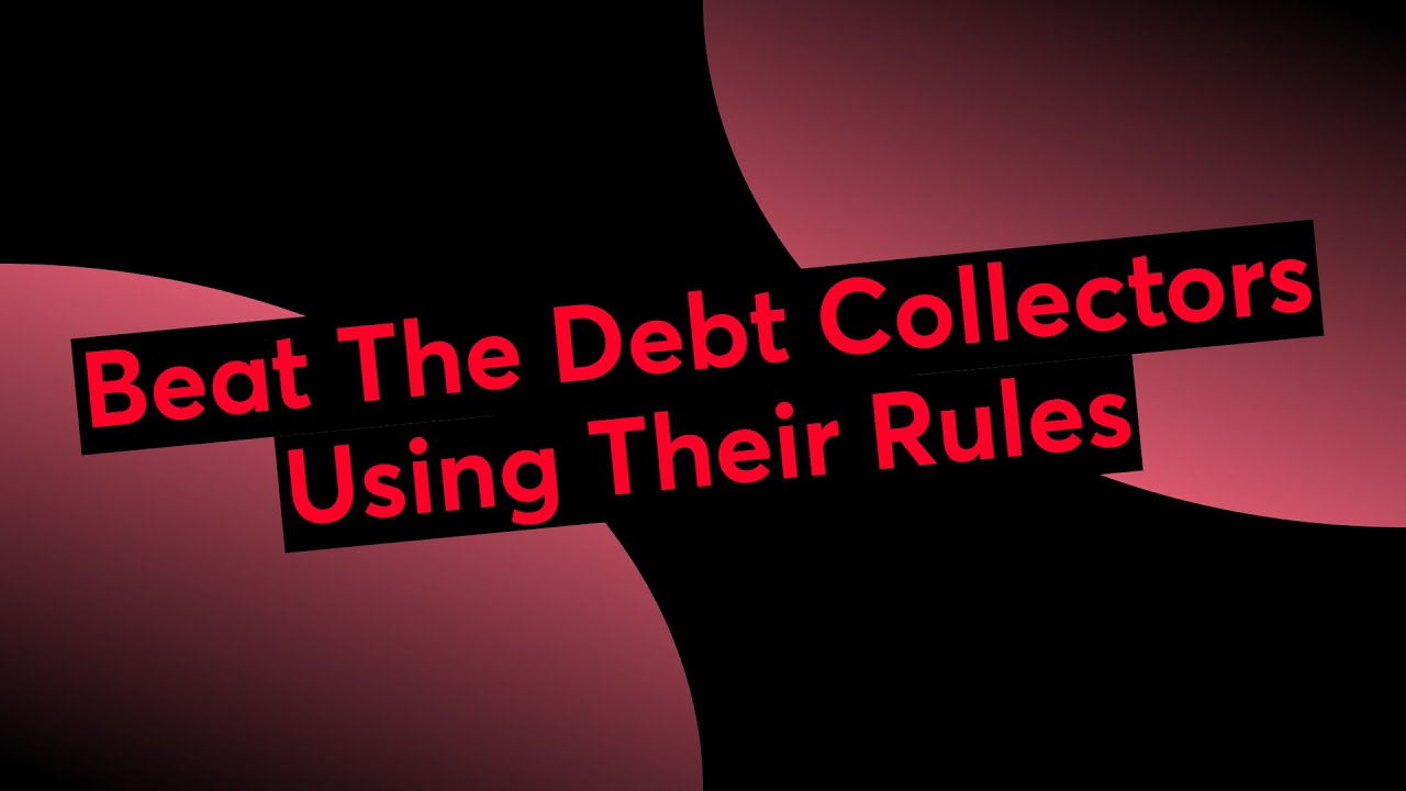 Beat The Debt Collectors Using Their Own Rules - YouTube