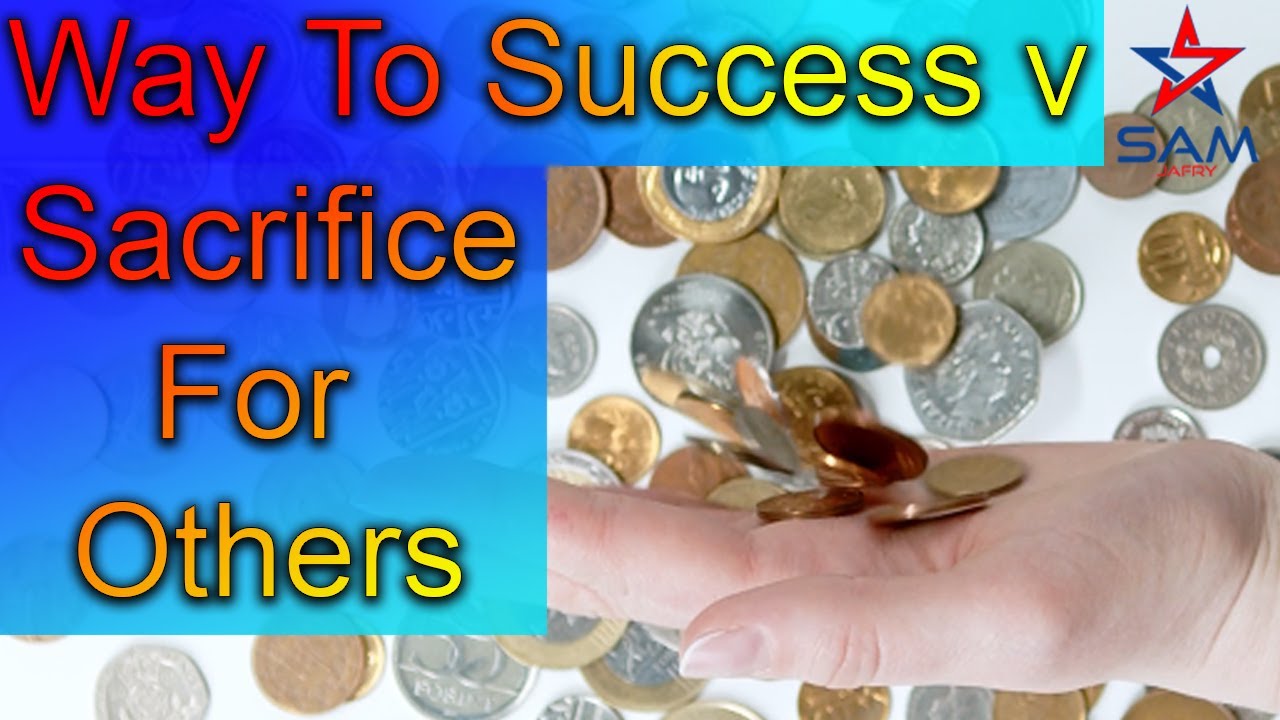 Way To Success V | Sacrifice for others | SAM Jafri | Motivational ...