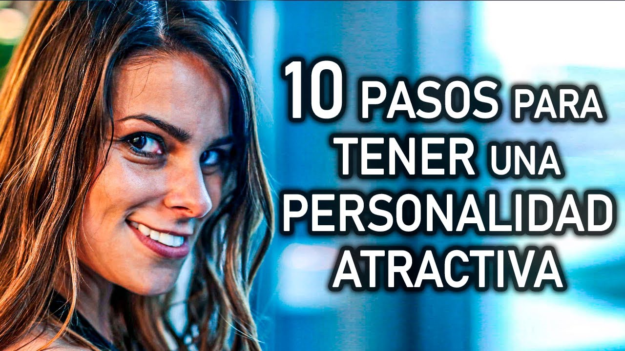 10 PASOS PARA TENER UNA PERSONALIDAD ATRACTIVA - YouTube