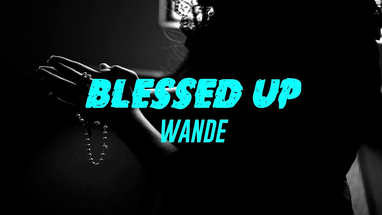 Blessed Up (Lyrics) Wande - YouTube Music