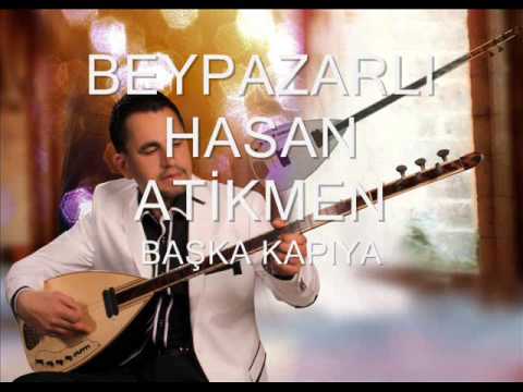 BEYPAZARLI HASAN ATİKMEN  HADİ BAŞKA KAPIYA