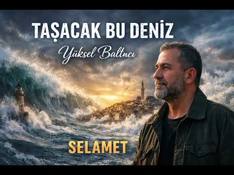 Yüksel Baltacı – Taşacak Bu Deniz | SELAMET 2026