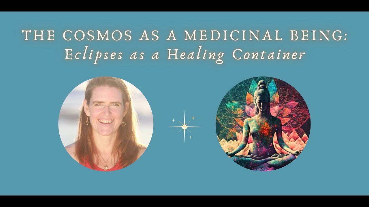 The Cosmos as a Medicinal Being: Eclipses as a Healing Container - YouTube