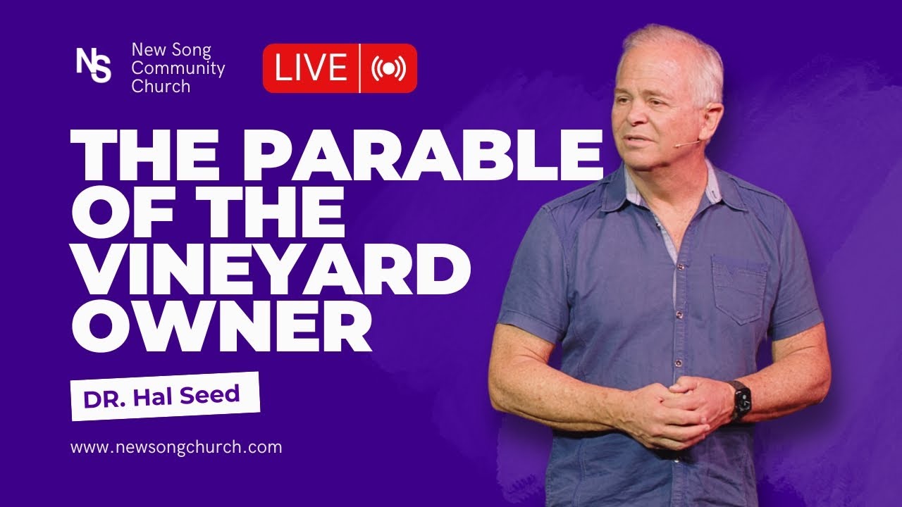 The Parable of the Vineyard Owner | Dr. Hal Seed | New Song Community ...
