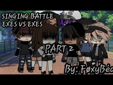 EX VS EX || SINGING BATTLE 🎤🎶 || GACHA LIFE || PART 2 || BY FOXYBEAR