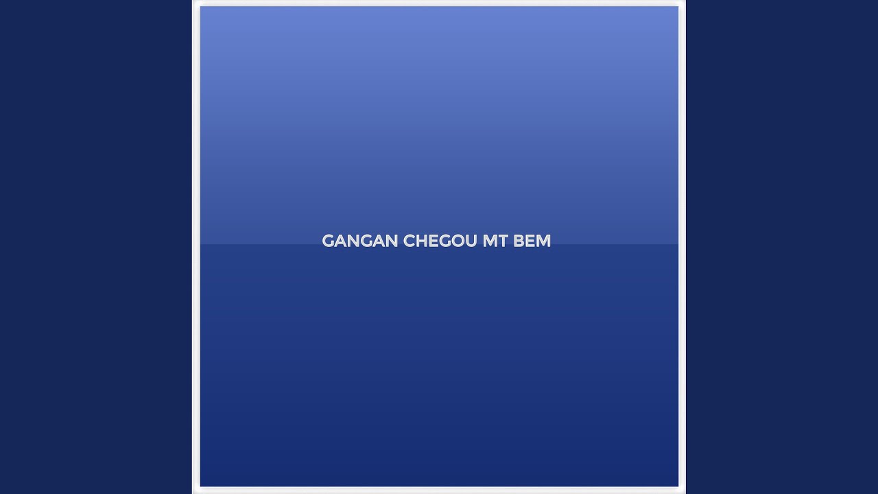 GANGAN CHEGOU MT BEM - YouTube