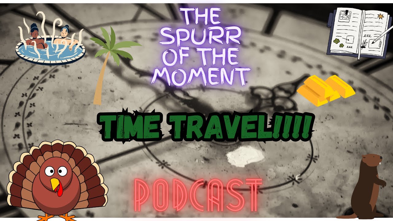 Spurr Of The Moment Podcast: Time Travel - YouTube