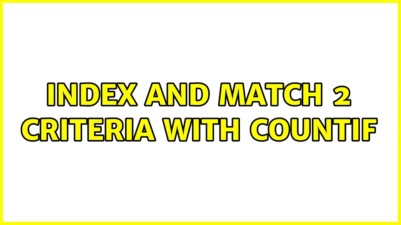 Index And Match 2 Criteria With COUNTIF YouTube Index And Match 2 Criteria With COUNTIF YouTube
