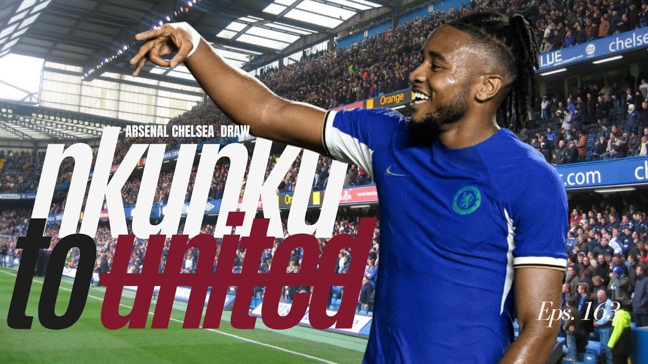 Che Vs Arsenal Draw -Utd Win - Spurs Lose - Nkunku Transfer News I MrFootyCurious I Episode 164 ...