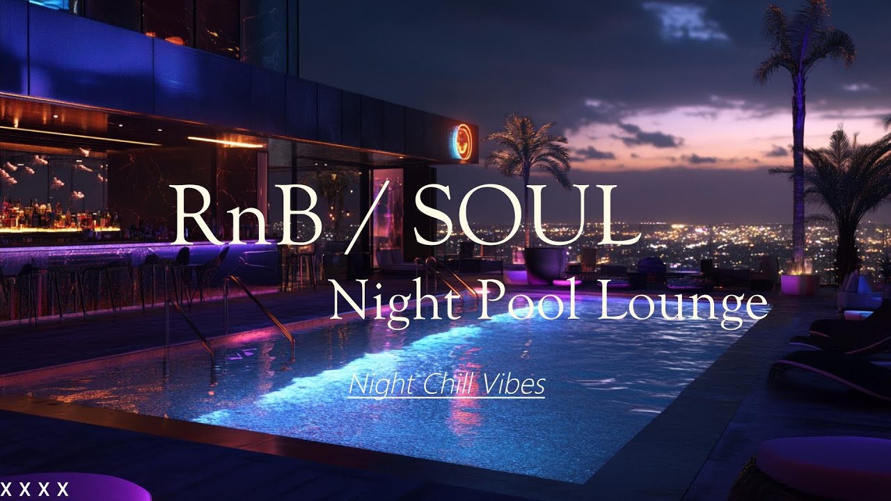 RnB / SOUL 🎶 Night Pool Lounge XXXX 🍸another OLD ver,🎧【 R&B 】 - YouTube