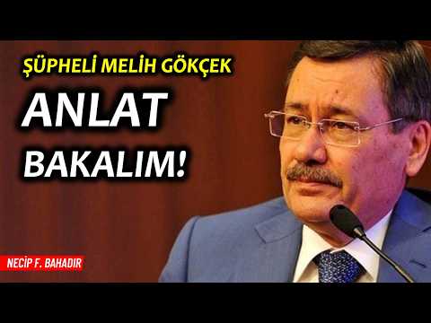 Şüpheli Melih Gökçek, anlat bakalım! | Necip F. Bahadır