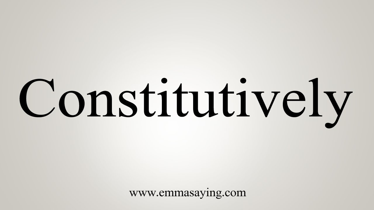 How To Say Constitutively - YouTube