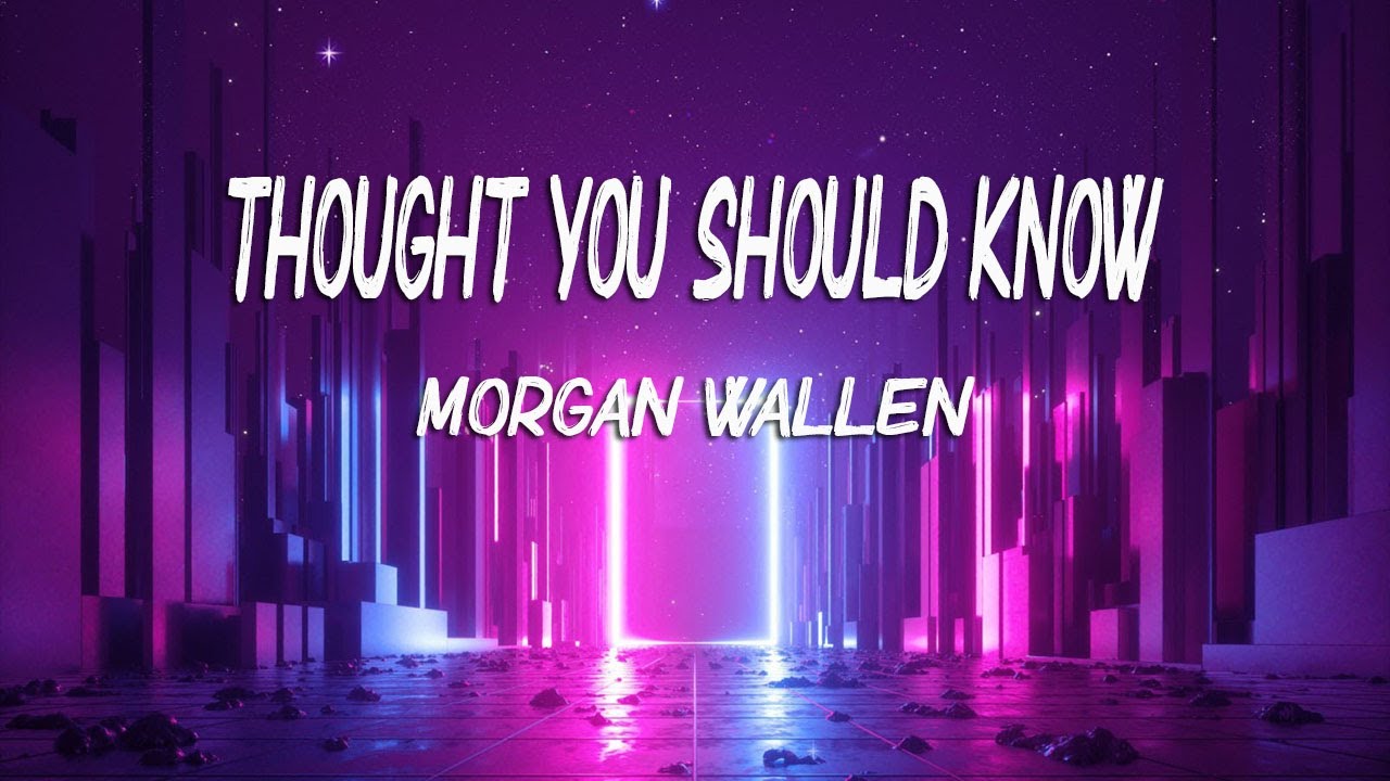Morgan Wallen - Thought You Should Know (Lyrics) - YouTube