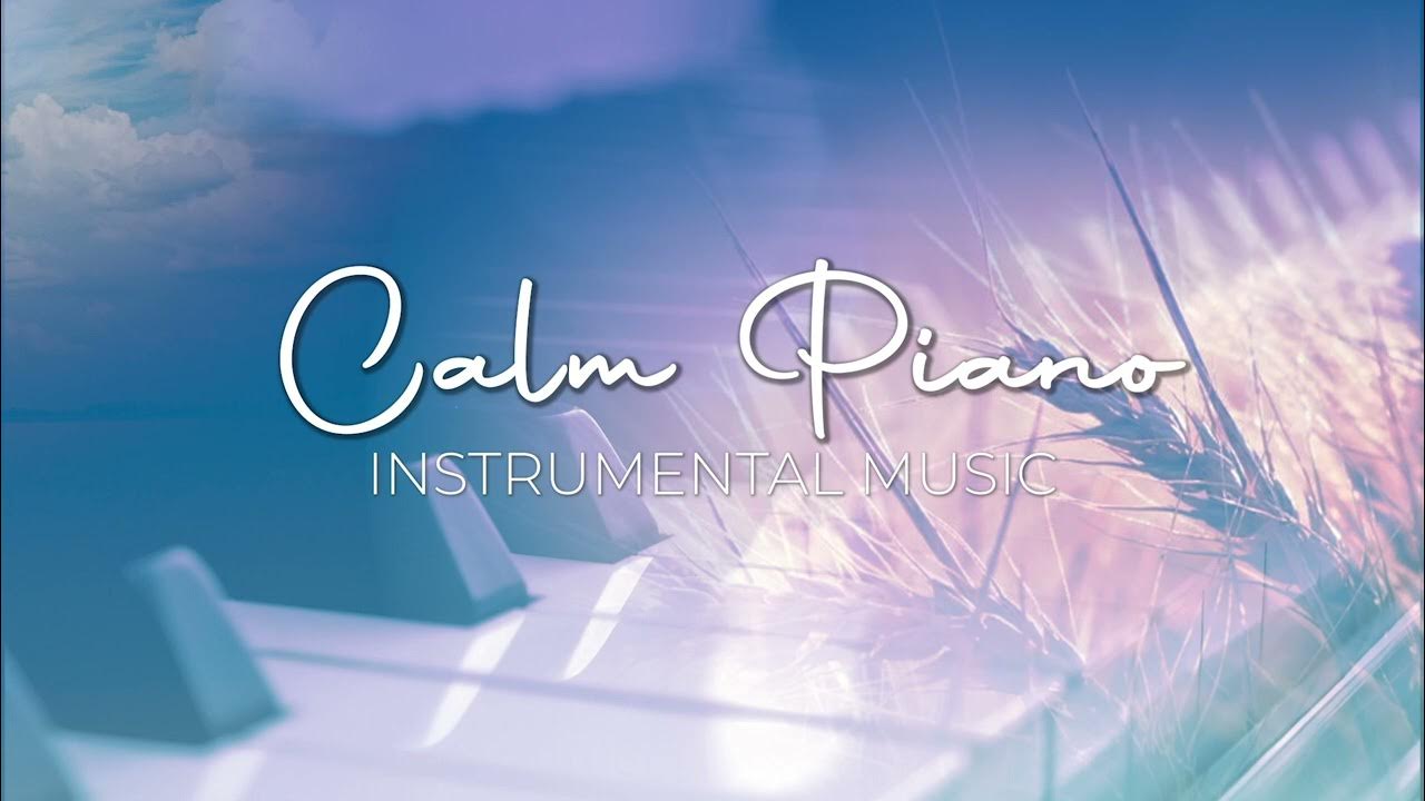 CALM PIANO | INSTRUMENTAL MUSIC | BEAUTIFUL | RELAXING - YouTube