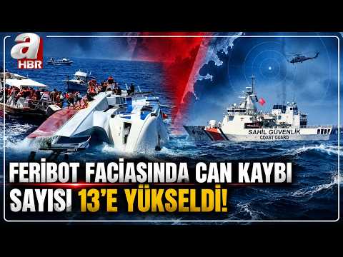 Feribot Faciasında Can Kaybı Sayısı 13'e Yükseldi! Kayıp 15 Kişiyi Arama Çalışması Sürüyor!