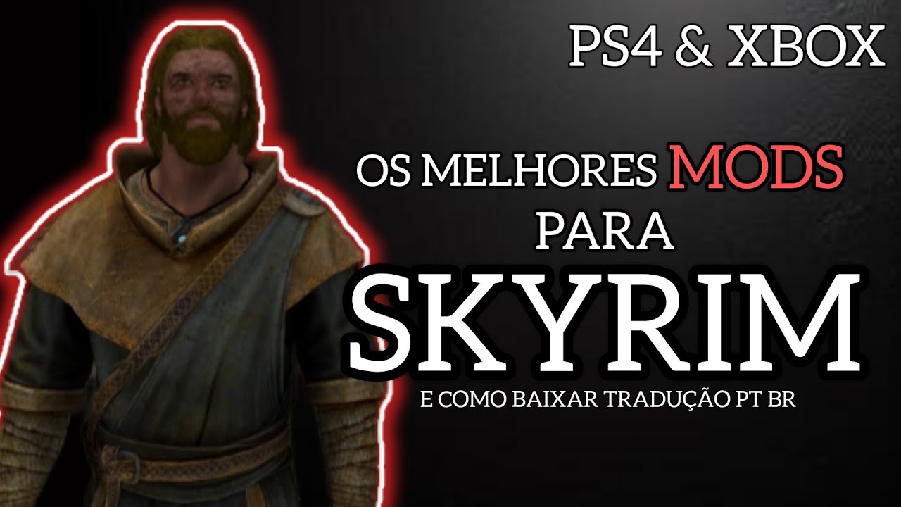 OS MELHORES MODS PARA SKYRIM PS4 / PS5 / XBOX / PC + TRADUÇÃO PT BR ...