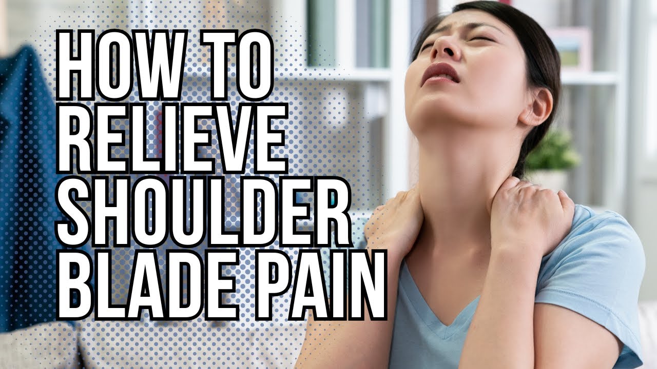How to Relieve THREE Common Causes of Shoulder Blade Pain - YouTube