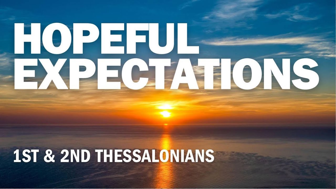 Hopeful Expectations (1 Thessalonians 3) - YouTube