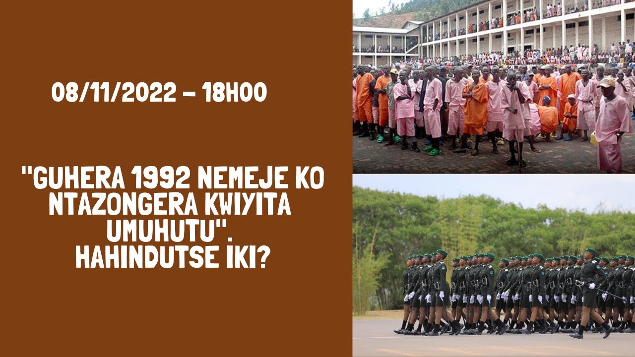 "GUHERA 1992 NEMEJE KO NTAZONGERA KWIYITA UMUHUTU". HAHINDUTSE IKI ...