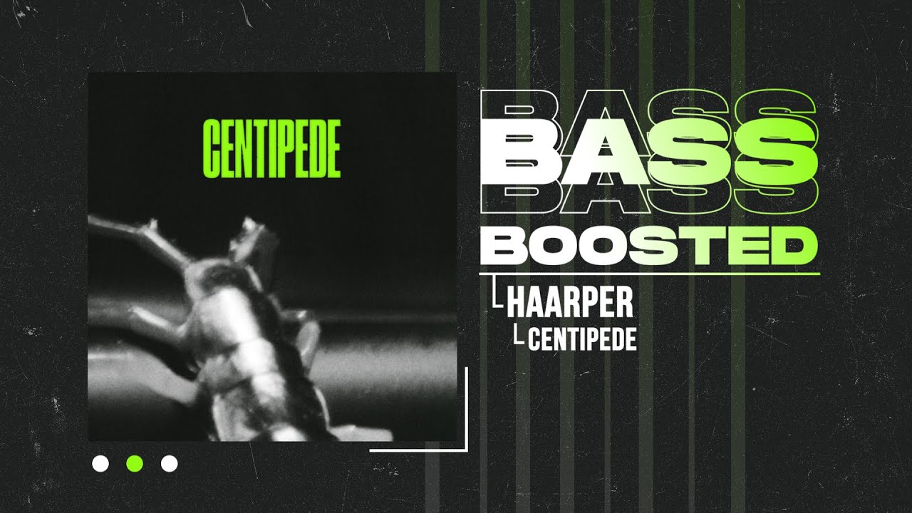 HAARPER - CENTIPEDE (BASS BOOSTED) - YouTube