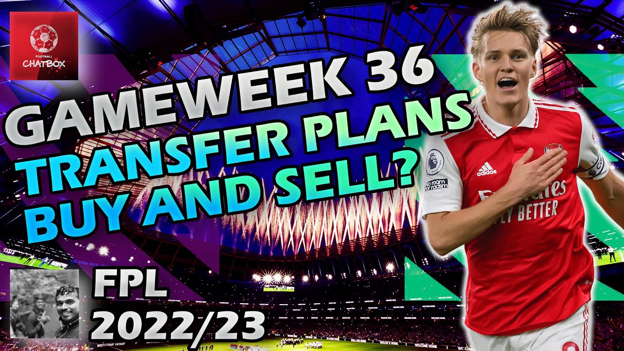 FPL DOUBLE GAMEWEEK 36 TRANSFER PLANS | BUY OR SELL | Fantasy Premier ...