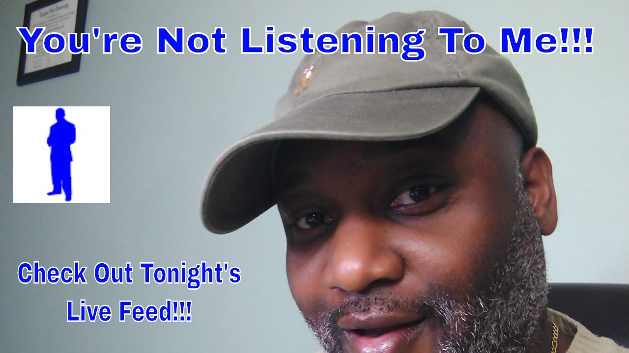 You re Not Listening To Me YouTube you-re-not-listening-to-me-youtube