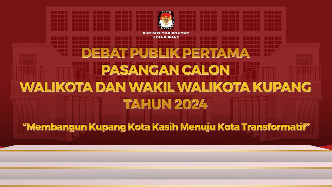 DEBAT PUBLIK PERTAMA PASANGAN CALON WALIKOTA DAN WAKIL WALIKOTA KUPANG ...